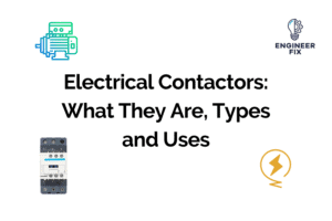 A Guide to Electrical Contactors: What They Are, Types and Uses